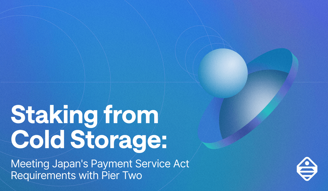 Staking from Cold Storage: Meeting Japan’s PSA Requirements | Pier Two